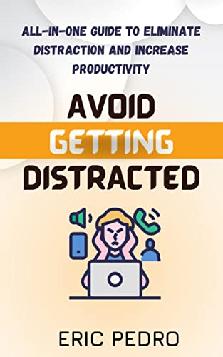 Amazon.com: AVOID GETTING DISTRACTED: ALL-IN-ONE GUIDE TO ELIMINATE DISTRACTION AND INCREASE ...