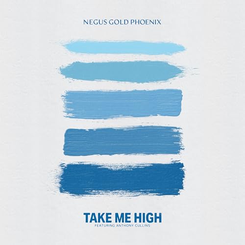 Take Me High (feat. Anthony Cullins) by Negus Gold Phoenix feat ...