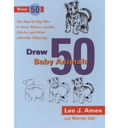 [( Draw 50 Baby Animals: The Step-By-Step Way to Draw Kittens, Lambs ...