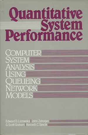 Quantitative System Performance, Computer System Analysis Using Queuing Network Models: Lazowska ...