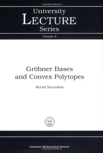 Grobner Bases and Convex Polytopes (University Lecture Series, No. 8): Bernd Sturmfels ...