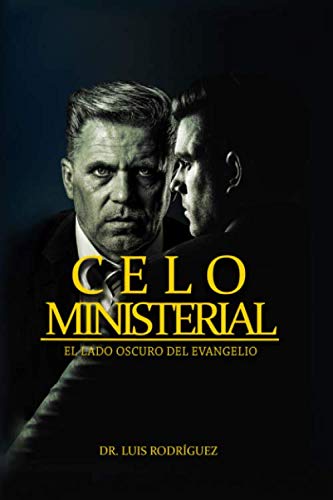 Celo Ministerial: El Lado Oscuro del Evangelio (Spanish Edition ...