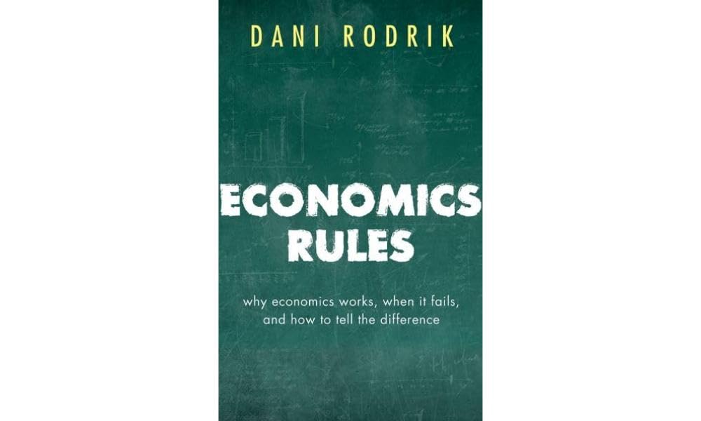 Economics Rules: Why Economics Works, When It Fails, and How To Tell ...