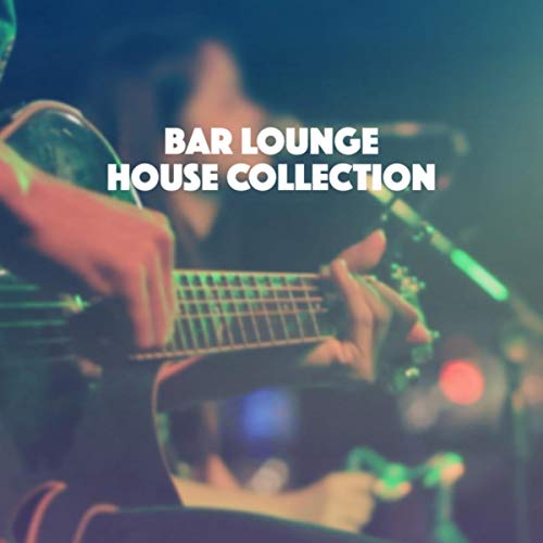 Bar Lounge House Collection de Chillout, Chillout Lounge & House Music ...