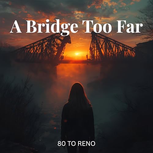 A Bridge Too Far by 80 To Reno on Amazon Music - Amazon.com