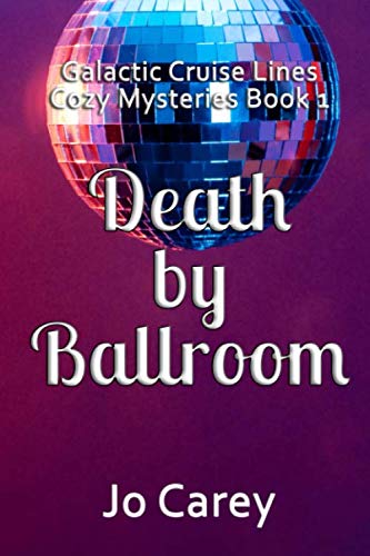 Death by Ballroom (Galactic Cruise Lines): Carey, Jo: 9781944946531: Amazon.com: Books