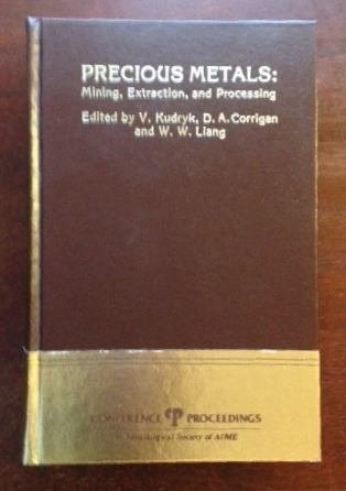 Precious Metals: Mining, Extraction, and Processing (Technology of ...