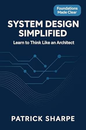 System Design Simplified: Learn To Think Like An Architect eBook ...