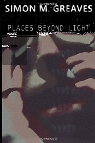 PLACES BEYOND LIGHT: Greaves, Simon M.: 9781076595607: Amazon.com: Books