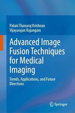 Advanced Image Fusion Techniques for Medical Imaging: Trends ...