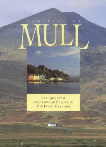 The Isle of Mull : Tranquillity and Spectacular Beauty in the Inner ...