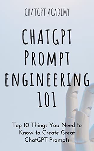 Amazon.co.jp: ChatGPT Prompt Engineering 101 : Ten Things You Must Know to Get the Most Out of ...