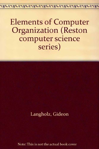 Elements of Computer Organization: Langholz, Gideon, Francioni, Joan, Kandel, Abraham ...