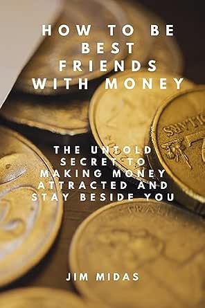 Amazon.com: How To Be Best Friends With Money: The Untold Secret to ...