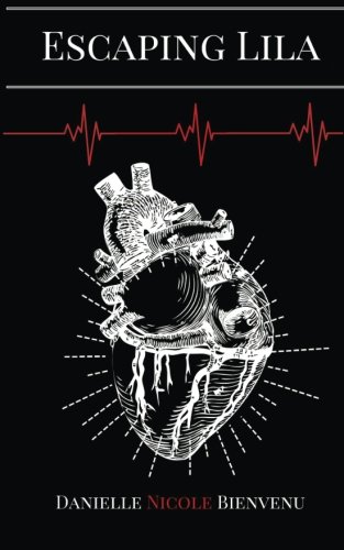 Amazon.com: Escaping Lila: 9781530902163: Bienvenu, Danielle Nicole: Books