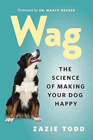 Wag: The Science of Making Your Dog Happy: Todd, Zazie, Becker DVM ...