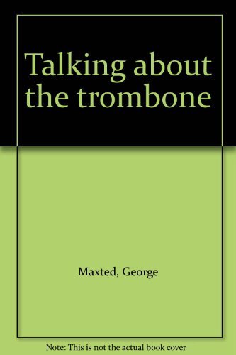 Talking about the trombone: Maxted, George: 9780212983605: Amazon.com ...