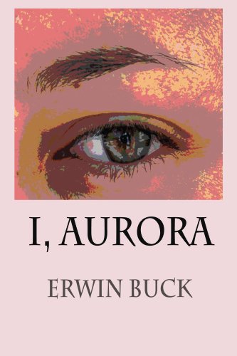 I, Aurora (Aurora Weeks Mystery Book 1) - Kindle edition by Buck, Erwin ...