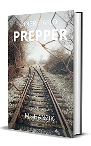 UNPREPARED PREPPER: A SURVIVAL NOVEL - Kindle edition by HANZIK, M ...