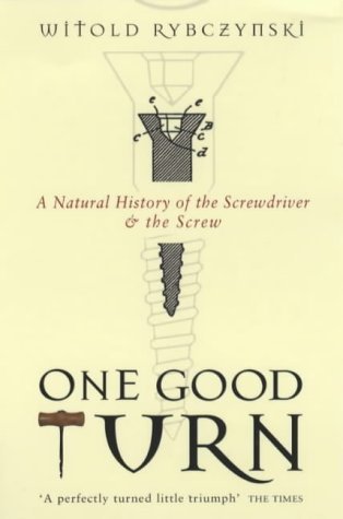 One Good Turn : A Natural History of the Screwdriver and the Screw ...