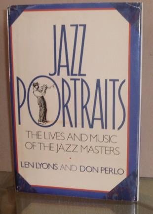Jazz Portraits: The Lives and Music of the Jazz Masters: Lyons, Len ...
