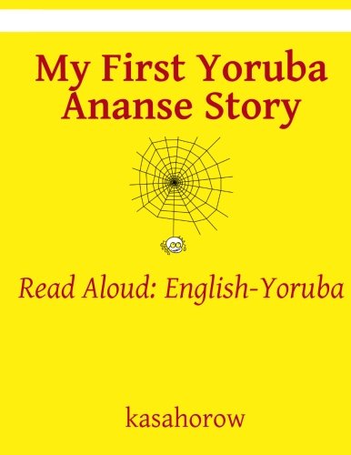 My First Yoruba Ananse Story: Read Aloud: English-Yoruba: kasahorow ...