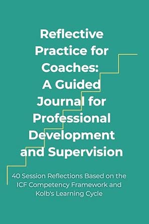 Reflective Practice for Coaches: A Guided Journal for Professional ...