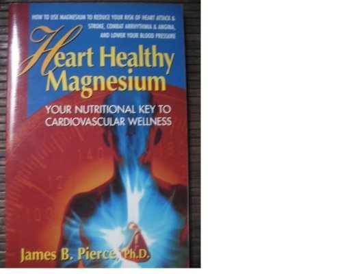 Heart Healthy Magnesium: Pierce, James B.: 9780895295798: Amazon.com: Books