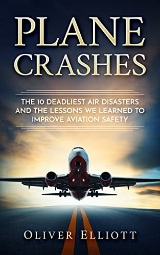Plane Crashes: The 10 deadliest air disasters and the lessons we ...