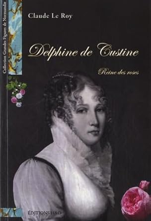 Delphine de custine - reine des roses : CLAUDE, LE ROY: Amazon.co.uk: Books