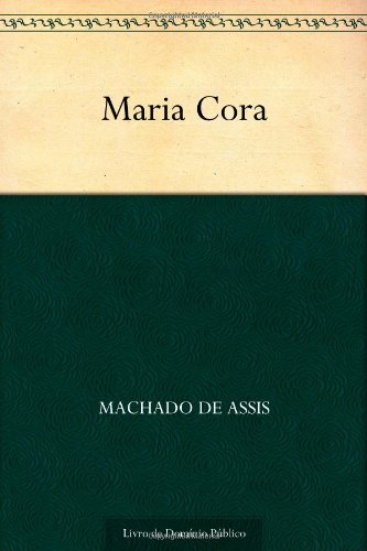 Amazon.com: Maria Cora (Portuguese Edition): 9781624506772: Machado de ...