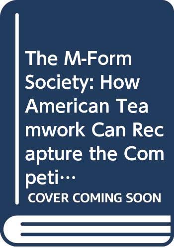 The M-Form Society: How American Teamwork Can Recapture the Competitive ...