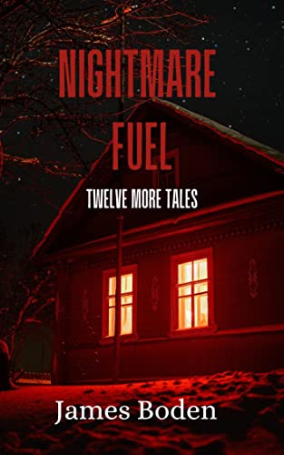 Amazon.com: Nightmare Fuel: Twelve More Tales eBook : Boden, James: Books