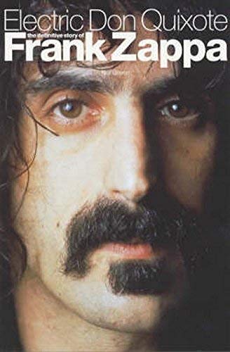 Electric Don Quixote: The Definitive Story Of Frank Zappa: Neil Slaven ...