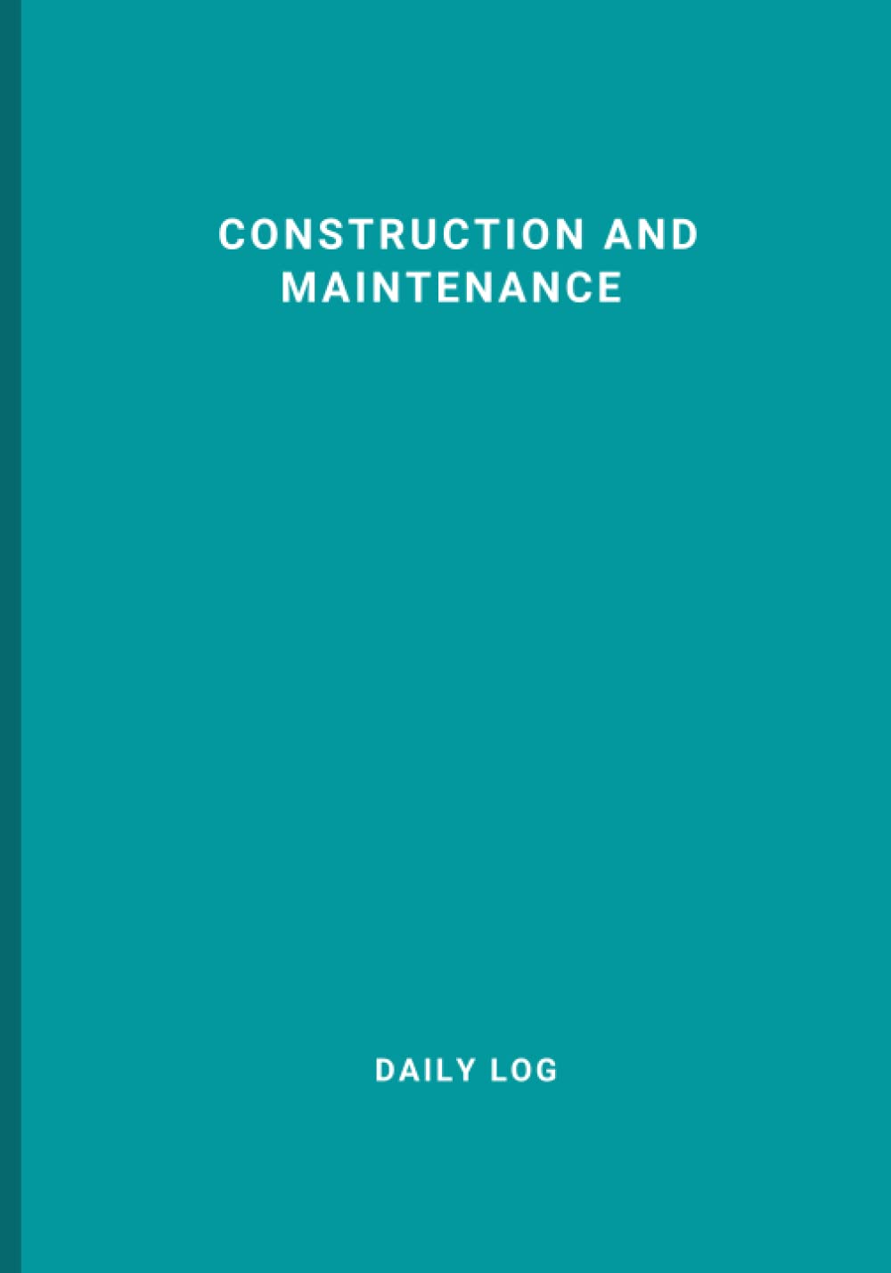 Construction and Maintenance Daily Log: Plain color simple design - 7 ...