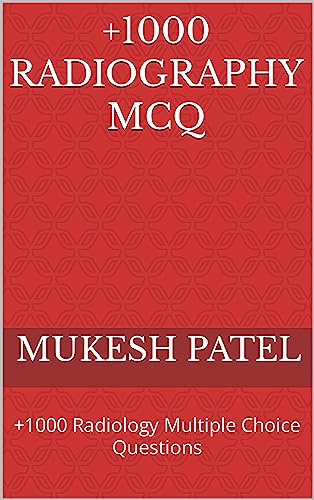 +1000 Radiography MCQ : +1000 Radiology Multiple Choice Questions eBook ...