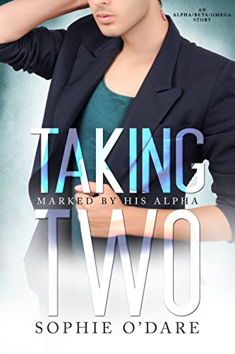 Taking Two: An Alpha/Beta/Omega Story (Marked by His Alpha Book 7 ...
