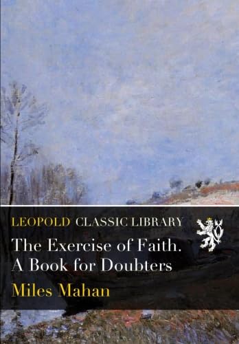 The Exercise of Faith. A Book for Doubters: Mahan, Miles: Amazon.com: Books