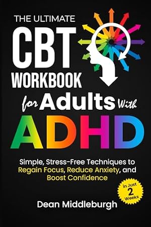 The CBT Workbook for Adult ADHD: Evidence-Based Exercises to Improve ...