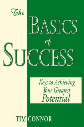 The Basics of Success: Keys to Achieving Your Greatest Potential ...