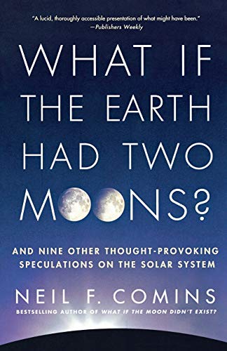 [What If the Earth Had Two Moons?] [By: Comins, Neil] [August, 2011 ...