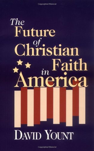 The Future of Christian Faith in America - Kindle edition by Yount ...