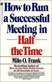 How to Run a Successful Meeting in Half the Time: How to Have a ...