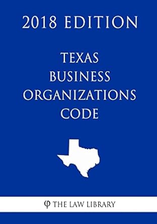 Texas Business Organizations Code (2018 Edition): The Law Library ...
