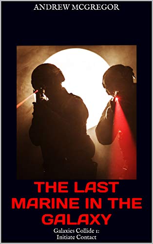 Amazon.com: The Last Marine in the Galaxy: Galaxies Collide 1: Initiate Contact eBook : McGregor ...