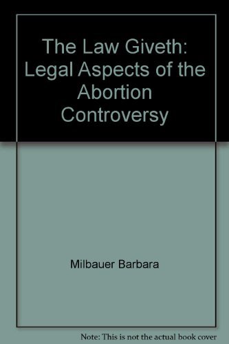The Law Giveth: Legal Aspects of the Abortion Controversy: Barbara ...