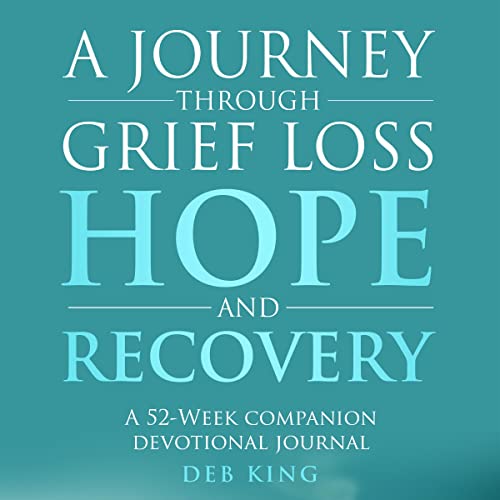 Amazon.com: A Journey Through Grief, Loss, Hope, and Recovery: A ...