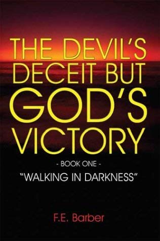 The Devil's Deceit but God's Victory: Barber, F. E.: 9781591297208 ...