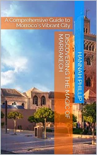 Amazon.com: Discovering the Magic of Marrakech : A Comprehensive Guide ...