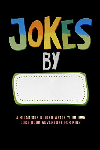 A Hilarious Guided Write Your Own Joke Book Adventure for Kids: Silly ...
